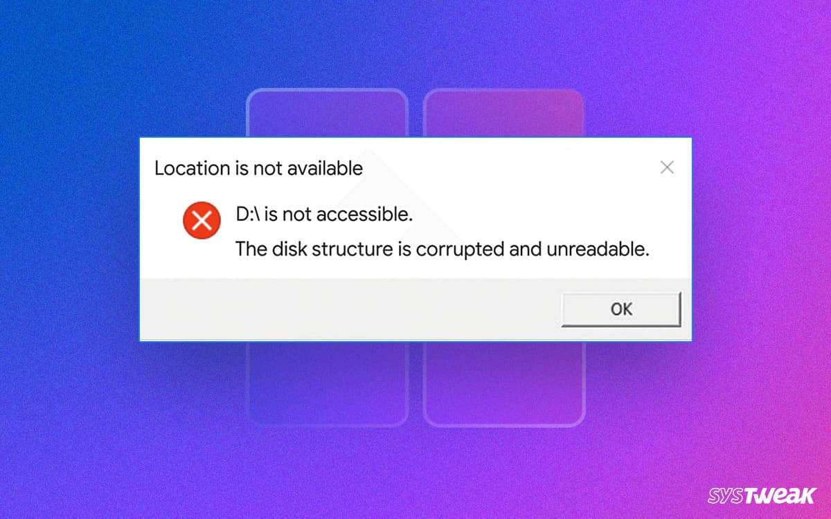 Fix - Disk Structure Is Corrupted and Unreadable Error