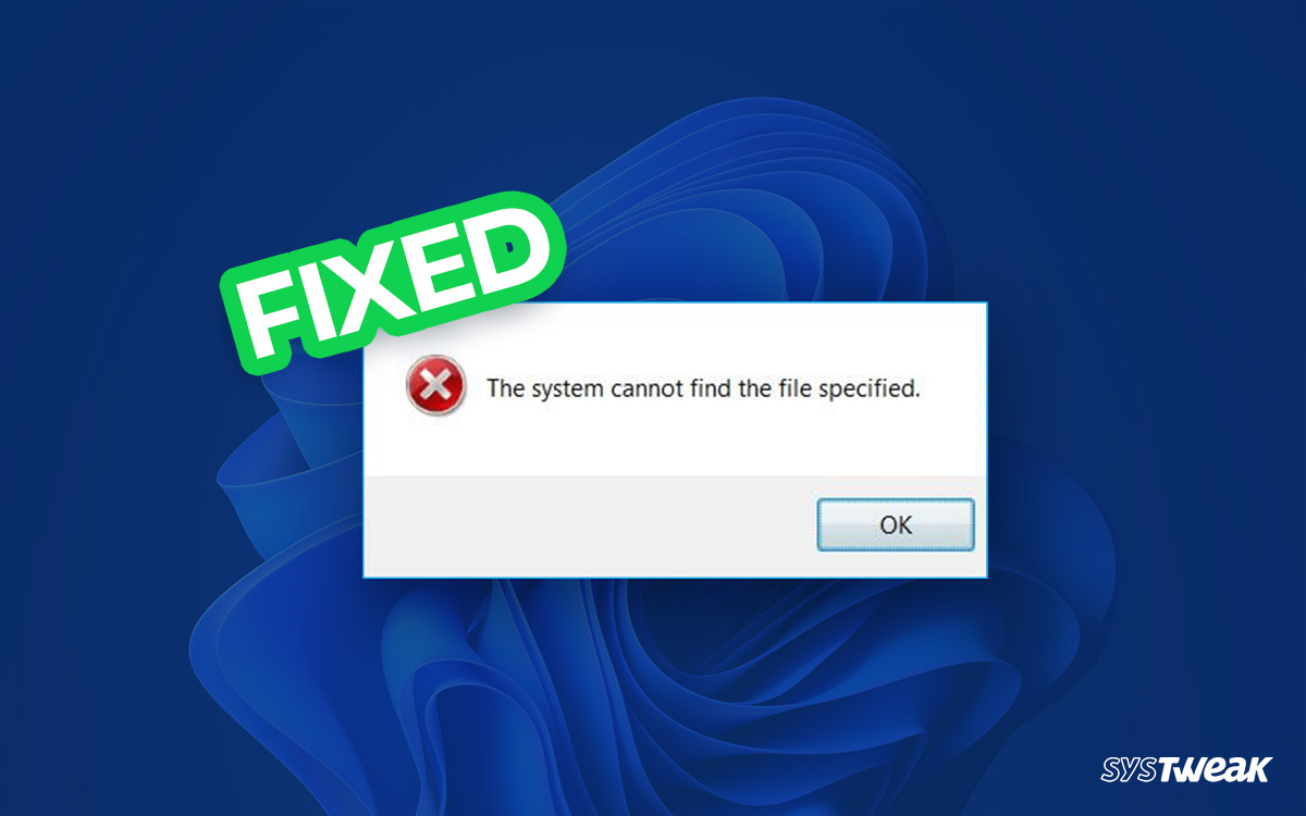 FIXED! System Cannot Find The File Specified FIXED! System Cannot Find The File Specified